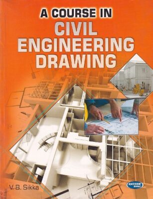 A COURSE IN CIVIL ENGINEERING DRAWING | V. B. SIKKA | KATSON ...