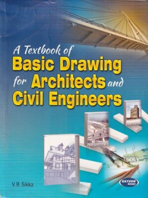 A TEXTBOOK OF BASIC DRAWING FOR ARCHITECTS AND CIVIL ENGINEERS | V. B ...