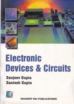 ELECTRONIC DEVICES AND CIRCUITS | SANJEEEV GUPTA , SANTOSH GUPTA | Dhanpat Rai | Pragationline.com
