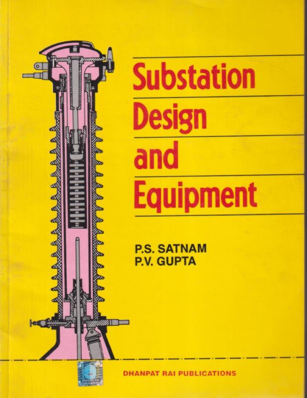 SUBSTATION DESIGN AND EQUIPMENT | P. S. SATNAM , P. V. GUPTA | Dhanpat Rai | Pragationline.com