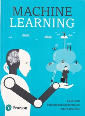 MACHINE LEARNING | SAIKAT DUTT, SUBRAMANIAN CHANDRAMOULI, AMIT KUMAR ...
