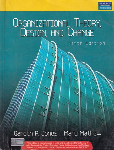ORGANIZATIONAL THEORY DESIGN AND CHANGE | GARETH R. JONES, MARY MATHEW ...