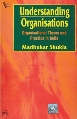 UNDERSTANDING ORGANISATIONS | MADHUKAR SHUKLA | PHI | Pragationline.com
