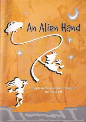 AN ALIEN HAND SUPPLEMENTARY READER IN ENGLISH FOR CLASS VII | NCERT ...