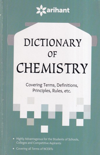 DICTIONARY OF CHEMISTRY – Covering all Terms of NCERTs | | Arihant ...