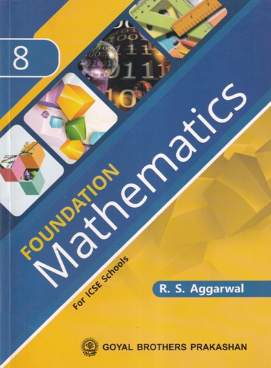 ICSE FOUNDATION MATHEMATICS Class 8th R S AGGARWAL GOYAL ICSE FOUNDATION MATHEMATICS Class 8th R S AGGARWAL GOYAL