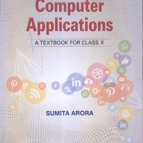 COMPUTER APPLICATIONS For Class 10th CBSE | SUMITA ARORA | Dhanpat Rai ...