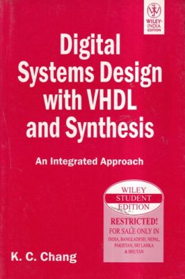 DIGITAL SYSTEMS DESIGN WITH VHDL AND SYNTHESIS | K.C. CHANG | Wiley | Pragationline.com
