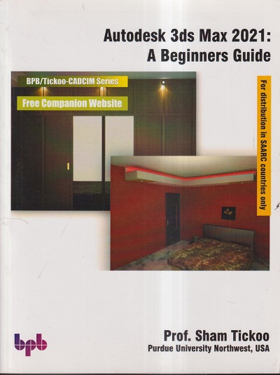 AUTODESK 3DS MAX 2021 : A BEGINNERS GUIDE | PROF. SHAM TICKOO | BPB | Pragationline.com