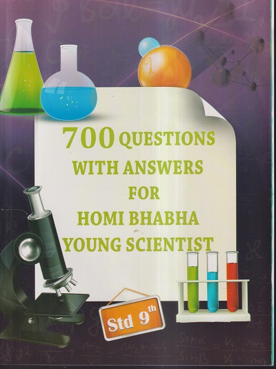 700 QUESTIONS WITH ANSWERS FOR HOMI BHABHA YOUNG SCIENTIST Std. 9th ...