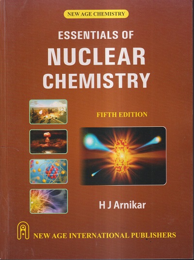ESSENTIALS OF NUCLEAR CHEMISTRY | H J ARNIKAR | NEW AGE INTERNATIONAL | Pragationline.com