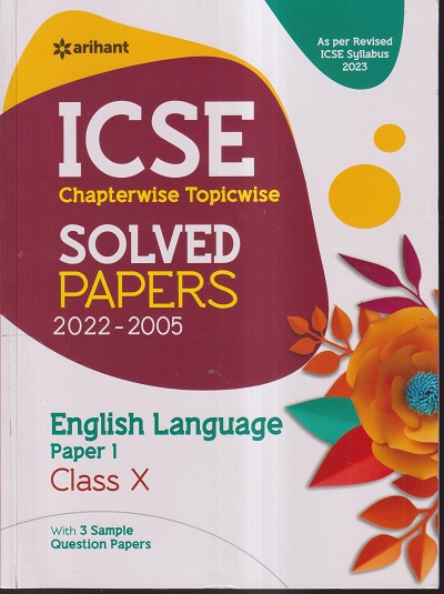 ICSE CHAPTERWISE TOPICWISE SOLVED PAPERS 2022-2005 ENGLISH LANGUAGE PAPER -1 CLASS- X / CLASS ...