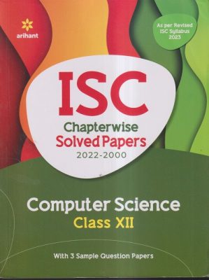 ISC CHAPTERWISE SOLVED PAPERS 2022-2000 COMPUTER SCIENCE CLASS- XII ...