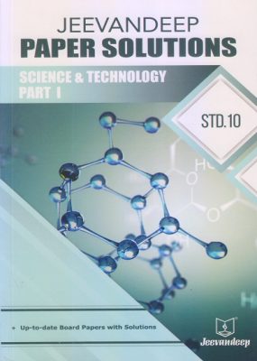 Jeevandeep PAPER SOLUTIONS Std.10 SCIENCE & TECHNOLOGY Part-I ...